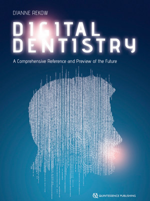 Digital Dentistry: A Comprehensive Reference and Preview of the Future ...